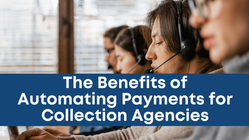 The Benefits of Automating Payments for Collection Agencies - PaymentVision